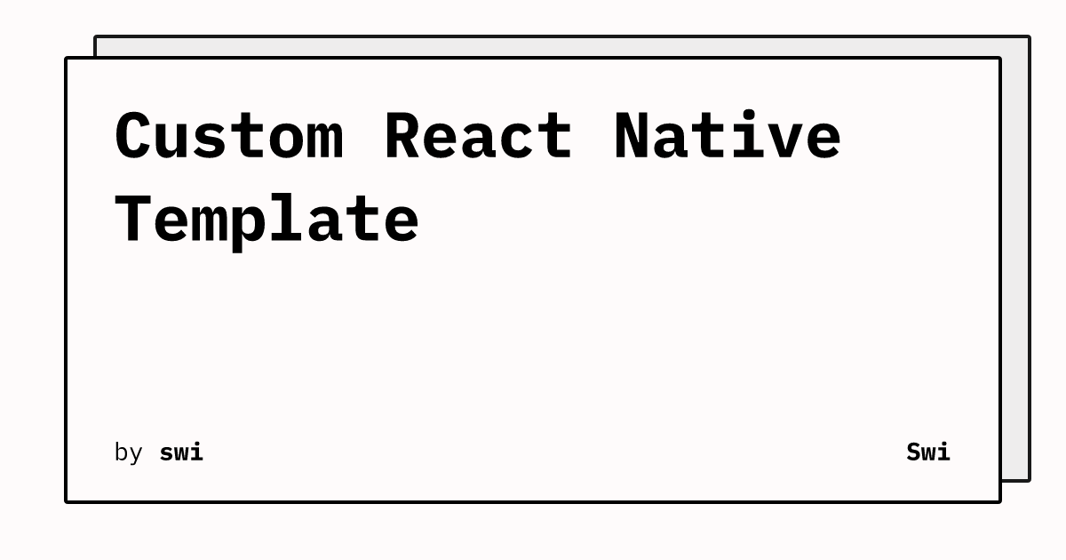 Custom React Native Template | Swi